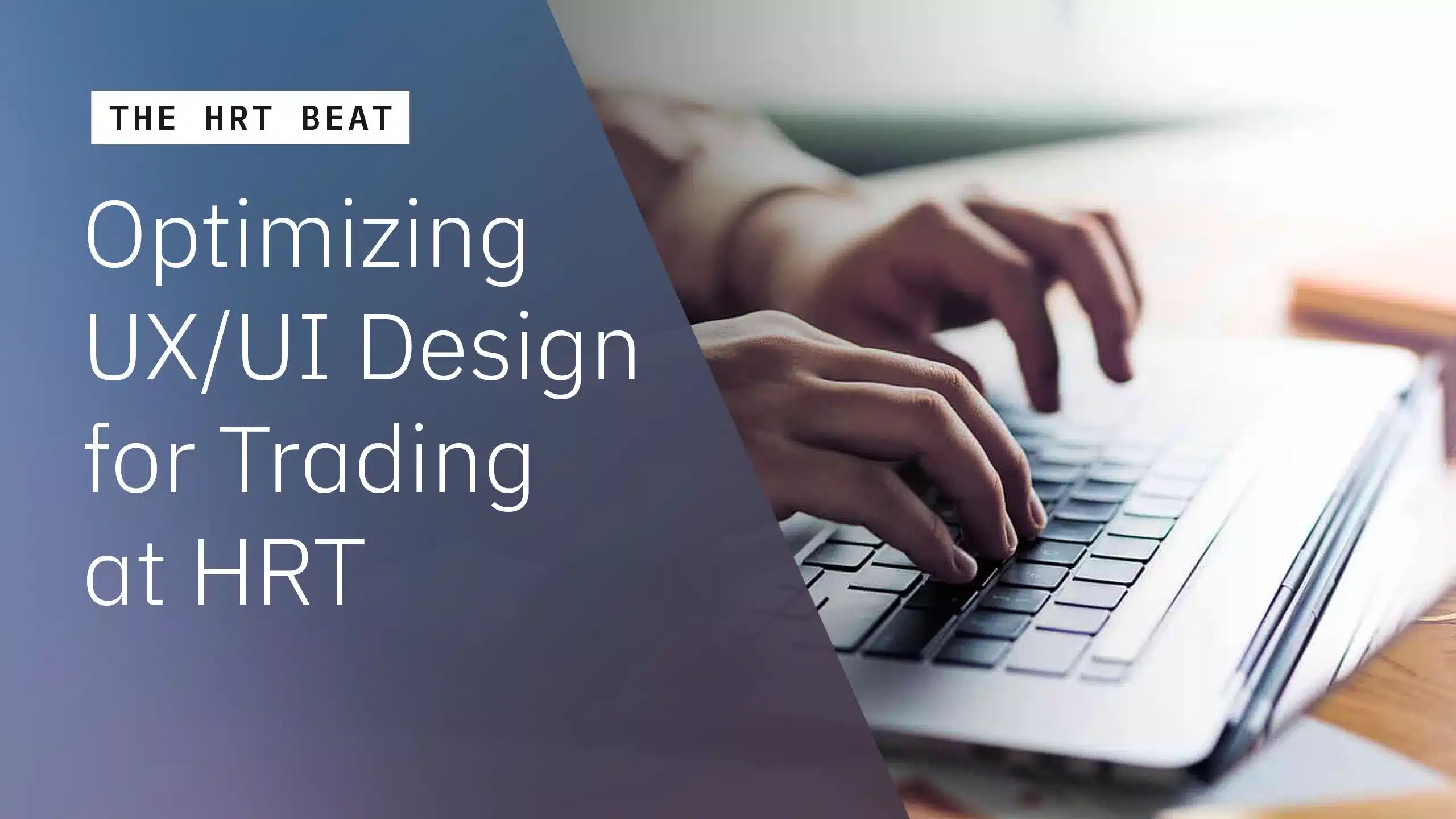 Optimizing UX/UI Design for Trading at HRT | Hudson River Trading